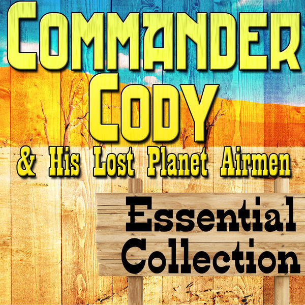 Commander Cody and His Lost Planet Airmen Essential Collection ...