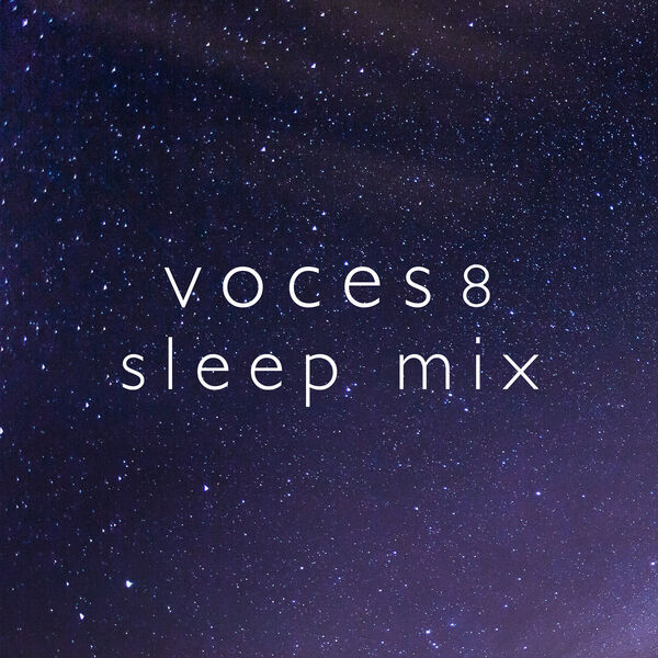 Sleep Mix, Voces8 - Qobuz