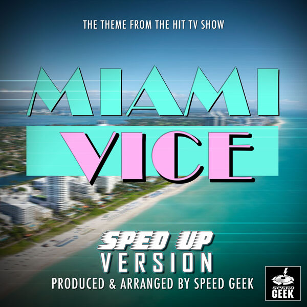 Miami Vice Main Theme (From "Miami Vice") (Sped-Up Version), Speed Geek ...