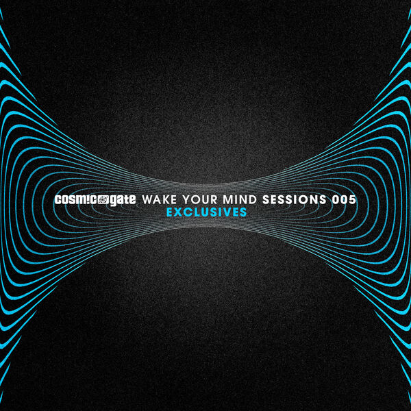 Wake Your Mind Sessions 005 Exclusives, Cosmic Gate - Qobuz