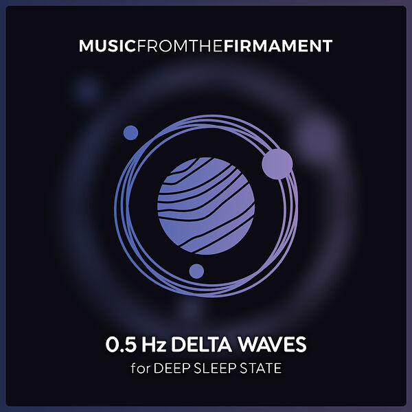 0.5 Hz Delta Waves for Deep Sleep State, Music from the Firmament - Qobuz