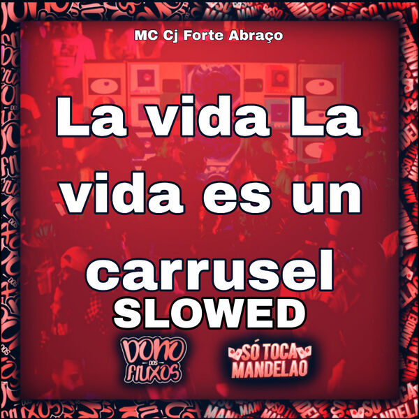 La Vida La Vida Es Un Carrusel - Slowed, MC Cj Forte Abraço - Qobuz