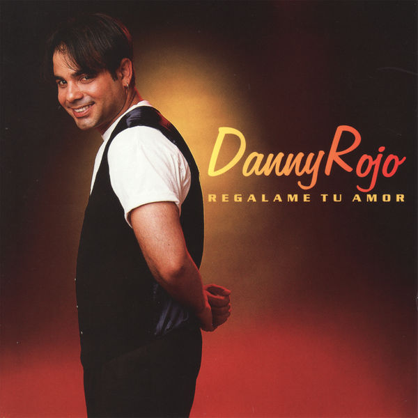 Regalame Tu Amor, Danny Rojo - Qobuz