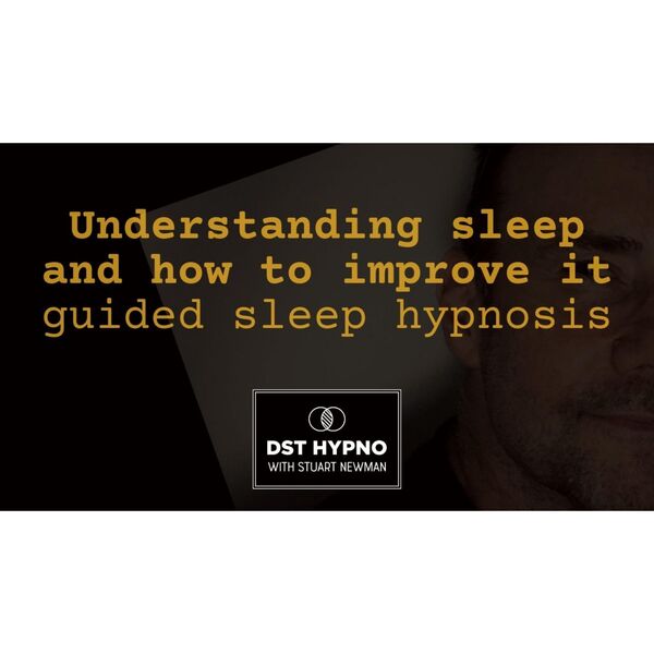 Understanding sleep and how to improve it guided sleep hypnosis meditation, Stuart Newman's DST ...
