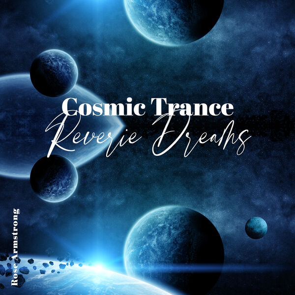 Cosmic Trance Reverie Dreams, Rose Armstrong - Qobuz