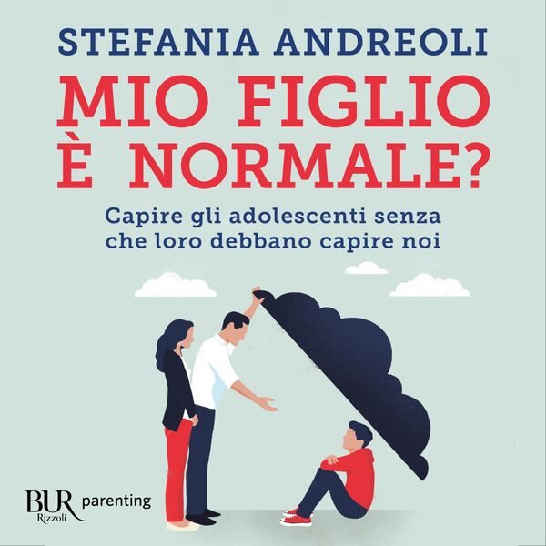 Mio figlio è normale? (Capire gli adolescenti senza che loro debbano ...