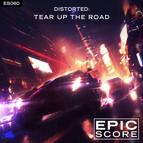 Distorted: Tear Up the Road, Epic Score - Qobuz