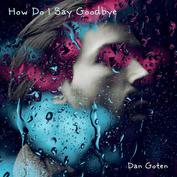 How Do I Say Goodbye, Dan Goten - Qobuz