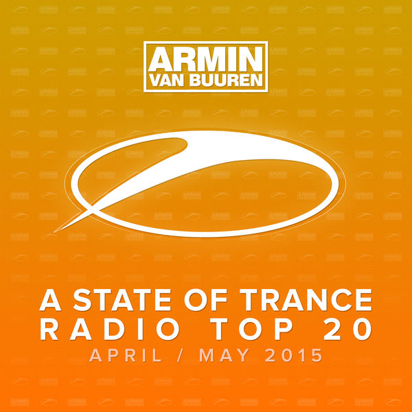A State Of Trance Radio Top 20 - April / May 2015 (Including Classic Bonus Track), Armin van ...