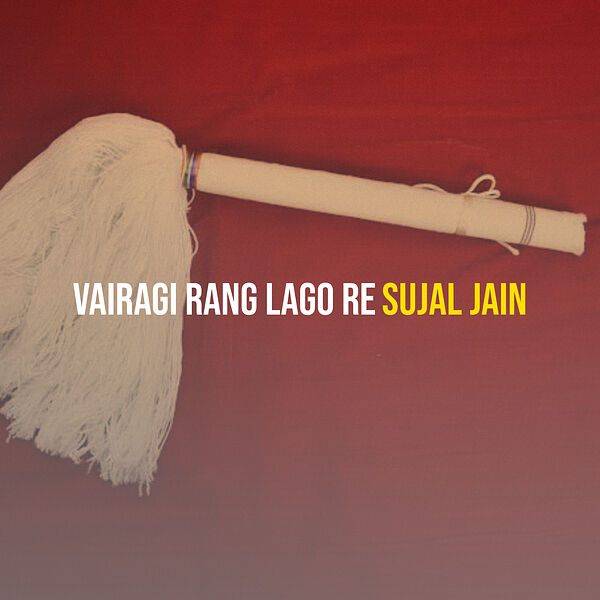 Vairagi Rang Lago Re, Sujal Jain - Qobuz