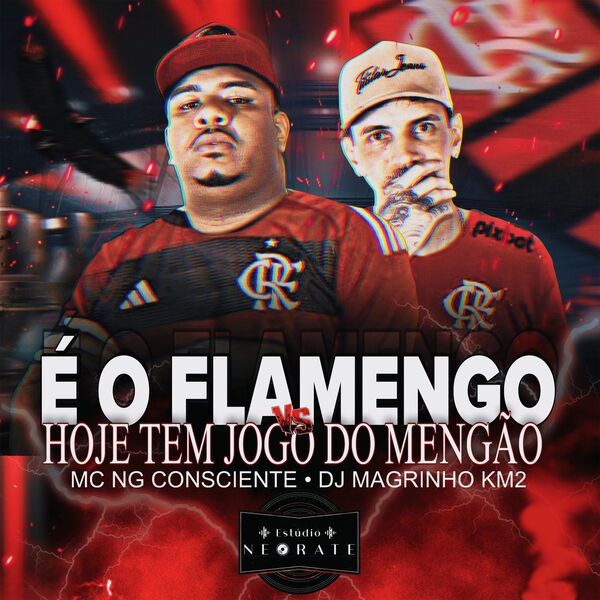 É o Flamengo Vs Hoje Tem Jogo do Mengão, Mc NG Consciente - Qobuz