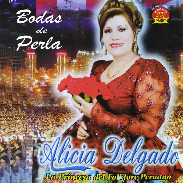 Álbum Bodas De Perla La Princesa Del Folklore Peruano Alicia Delgado Qobuz Download E