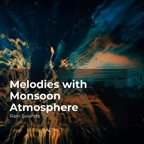 Melodies with Monsoon Atmosphere, Rain Sounds - Qobuz