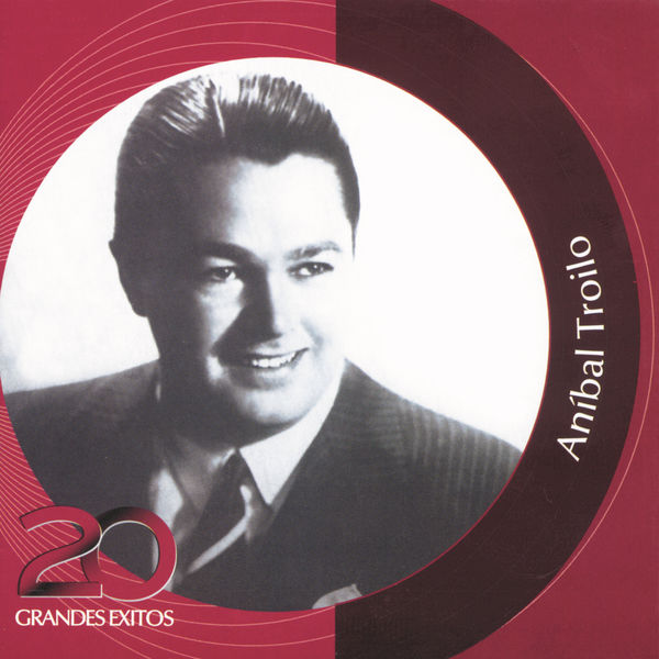 Colección Inolvidables RCA - 20 Grandes Exitos, Anibal Troilo - Qobuz