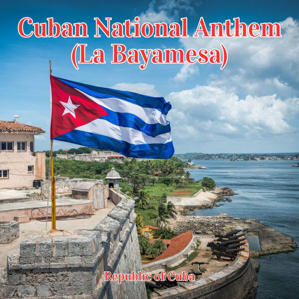 Cuban National Anthem (La Bayamesa), Republic of Cuba - Qobuz
