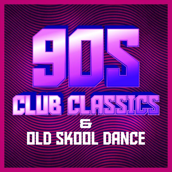 90s Club Classics & Old Skool Dance, Various Artists - Qobuz