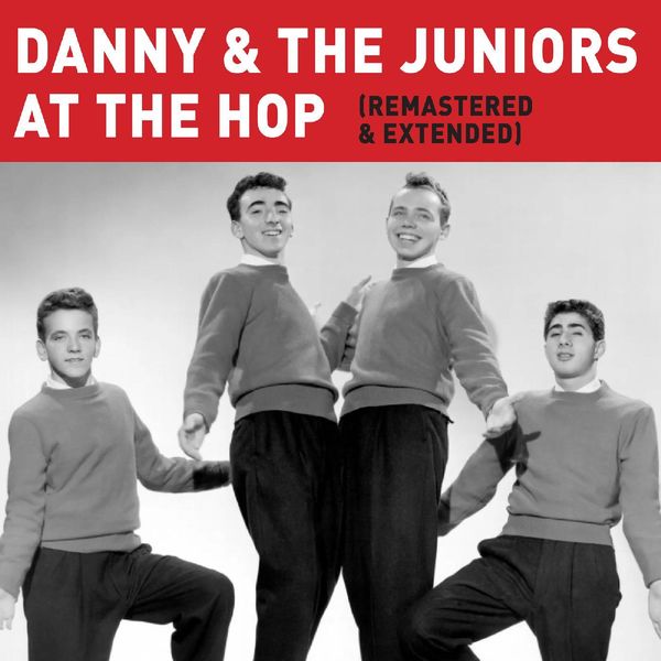 At The Hop (Extended (Remastered)), Danny & The Juniors - Qobuz