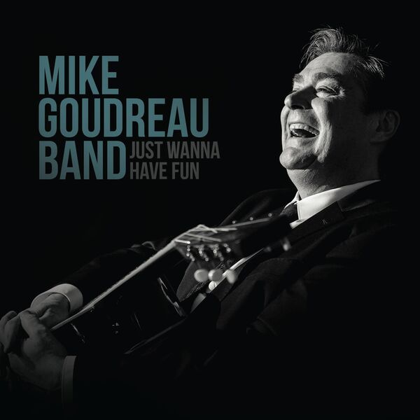 Just Wanna Have Fun, Mike Goudreau Band - Qobuz