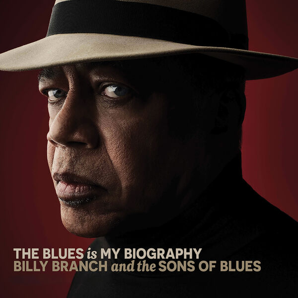 The Blues is My Biography, Billy Branch & The Sons Of Blues - Qobuz