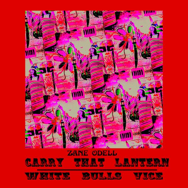 Carry That Lantern / White Bull's Vice, Zane Odell - Qobuz