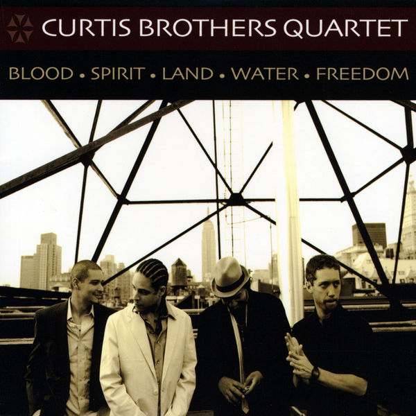 Blood • Spirit • Land • Water • Freedom, Curtis Brothers Quartet - Qobuz