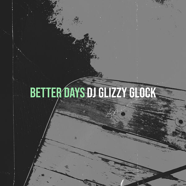 Better Days, dj glizzy glock - Qobuz