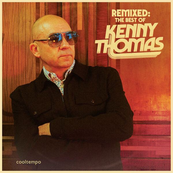 Remixed: The Best Of Kenny Thomas, Kenny Thomas - Qobuz