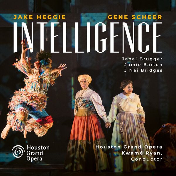 Jake Heggie: Intelligence, Houston Grand Opera - Qobuz