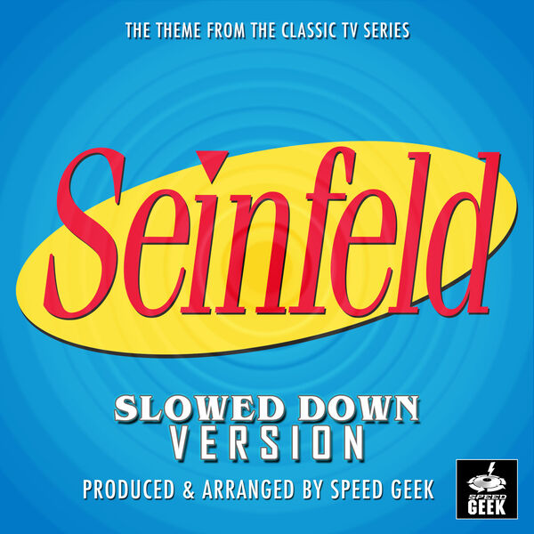 Seinfeld Main Theme (From Seinfeld'') (Slowed Down), Speed Geek - Qobuz