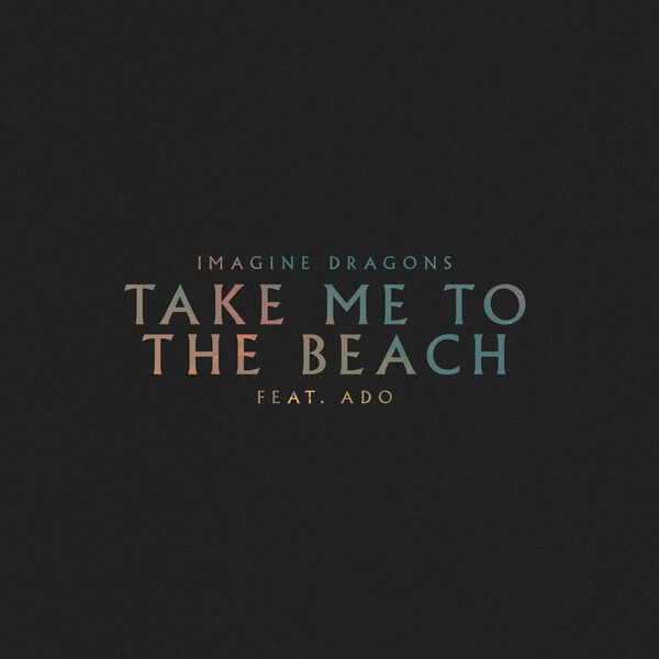 Take Me to the Beach, Imagine Dragons - Qobuz