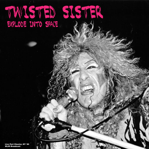 Explode Into Space (Live, NY '80), Twisted Sister - Qobuz