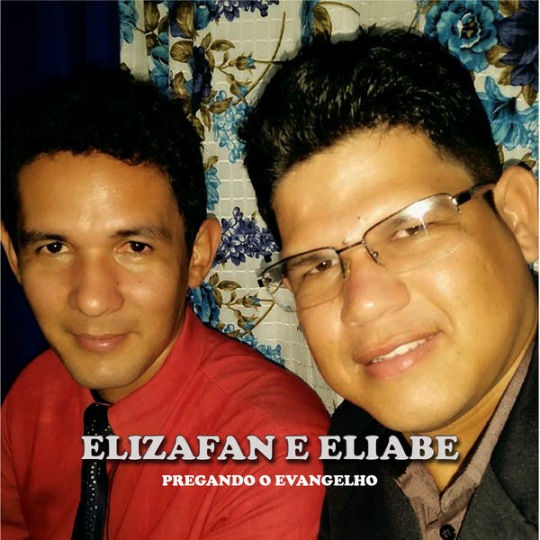 Pregando o Evangelho, ELIZAFAN E ELIABE - Qobuz