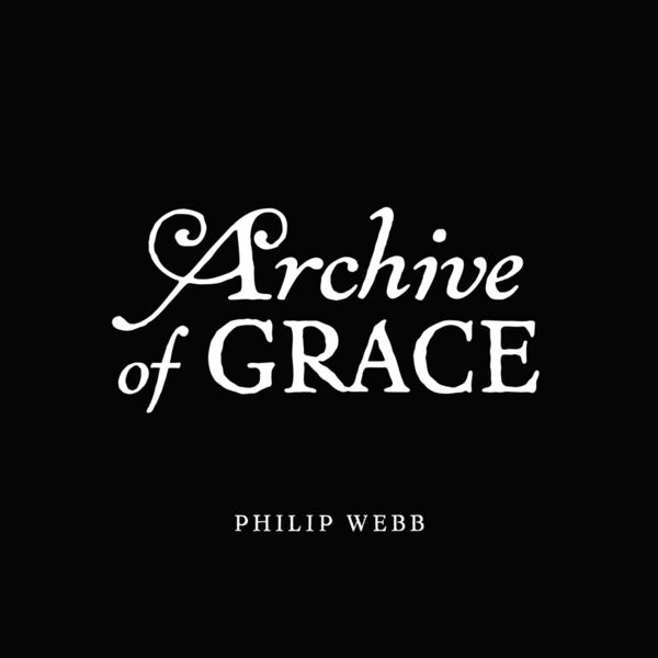 Archive of Grace, Philip Webb - Qobuz