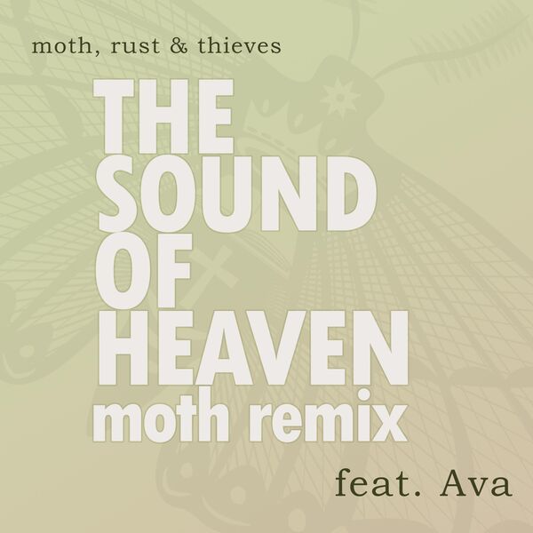 The Sound of Heaven (Moth Remix) [feat. Ava], Moth, Rust, And Thieves ...