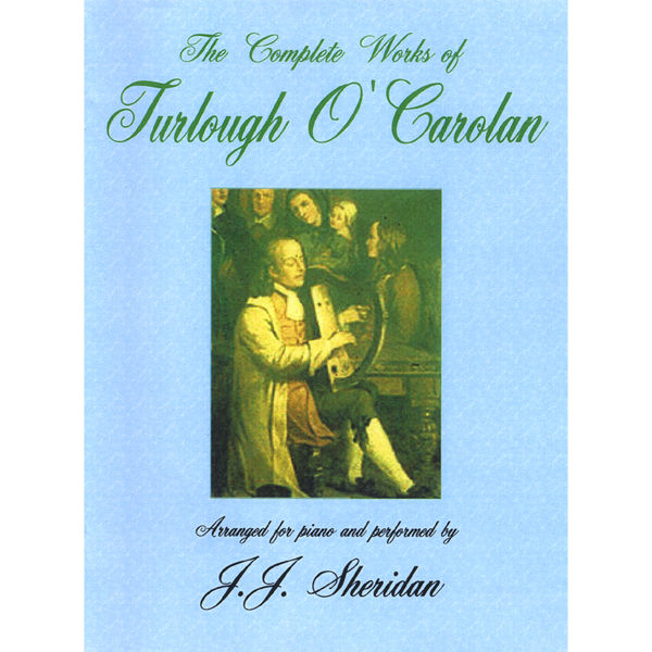 The Complete Works Of Turlough O'Carolan (1670 - 1738), J.J. Sheridan ...