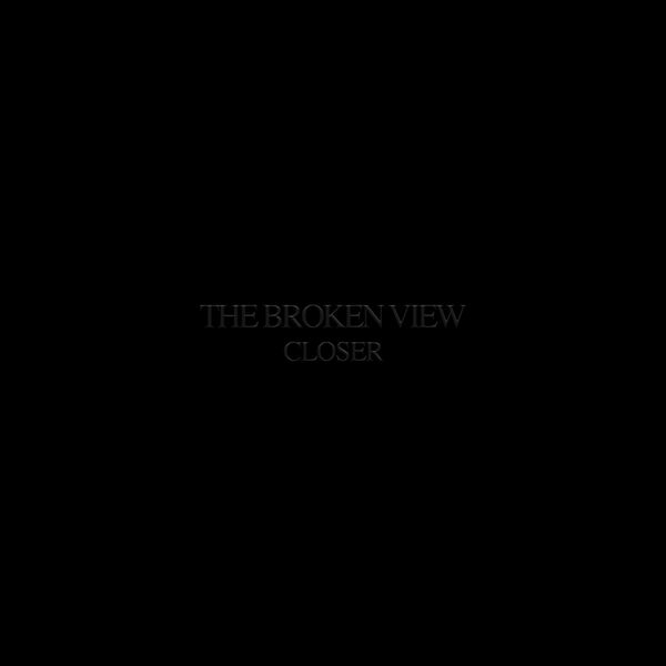 Closer, The Broken View - Qobuz