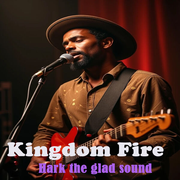 Hark the Glad Sound, Kingdom Fire - Qobuz