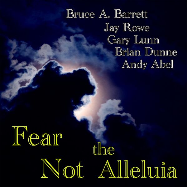 Fear Not the Alleluia (feat. Jay Rowe), Bruce A. Barrett - Qobuz