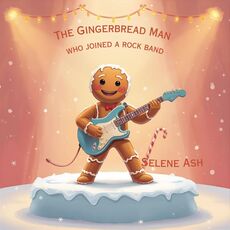 The Gingerbread Man Who Joined A Rock Band, Selene Ash - Qobuz