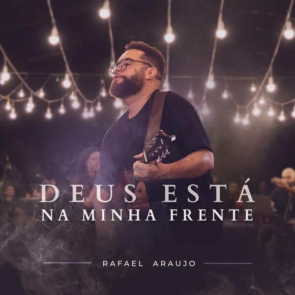 Deus Está na Minha Frente (Ao Vivo), Rafael Araujo - Qobuz