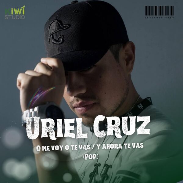 O me voy o te vas / Y ahora te vas (pop.), Uriel Cruz - Qobuz