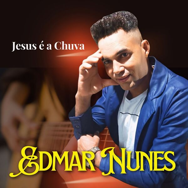 Jesus É a Chuva, Edmar Nunes - Qobuz