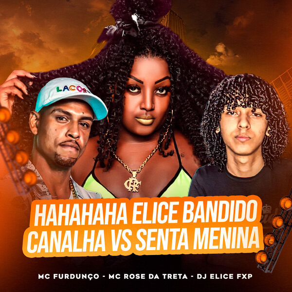 Hahahaha Elice Bandido Canalha Vs Senta Menina, Mc Rose Dá Treta - Qobuz
