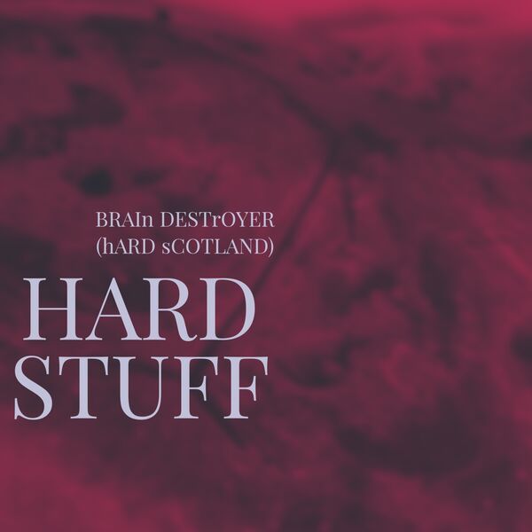 Brain Destroyer (Hard Scotland), Hard Stuff - Qobuz