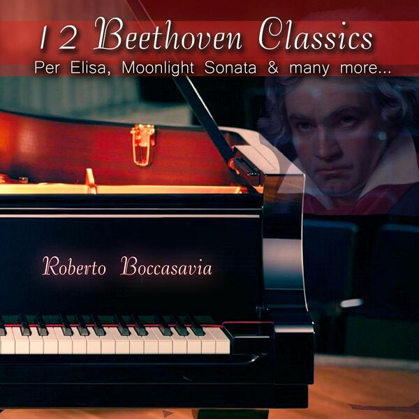 12 Beethoven Classics: Per Elisa, Moonlight Sonata & many more…, Various Composers by Roberto ...