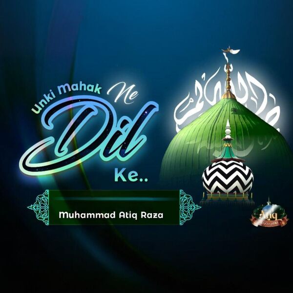 Unki Mahak Ne Dil Ke, Muhammad Atiq Raza - Qobuz