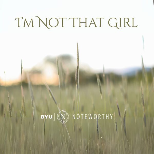 I'm Not That Girl (From "Wicked"), BYU Noteworthy - Qobuz