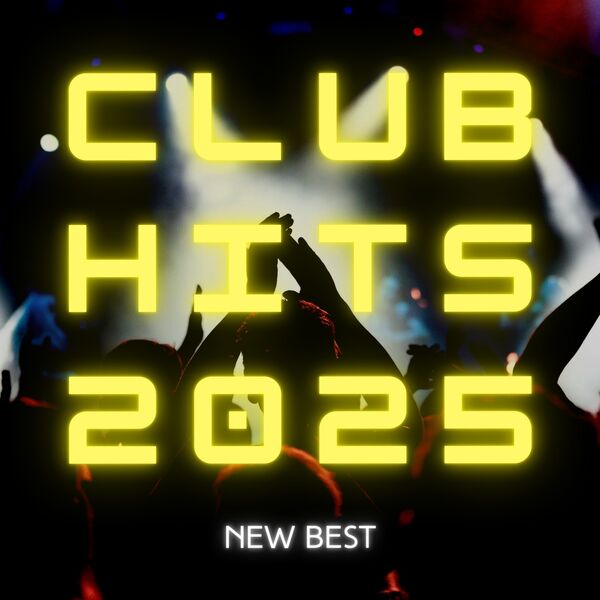 CLUB HITS 2025 - NEW BEST, Various Artists - Qobuz