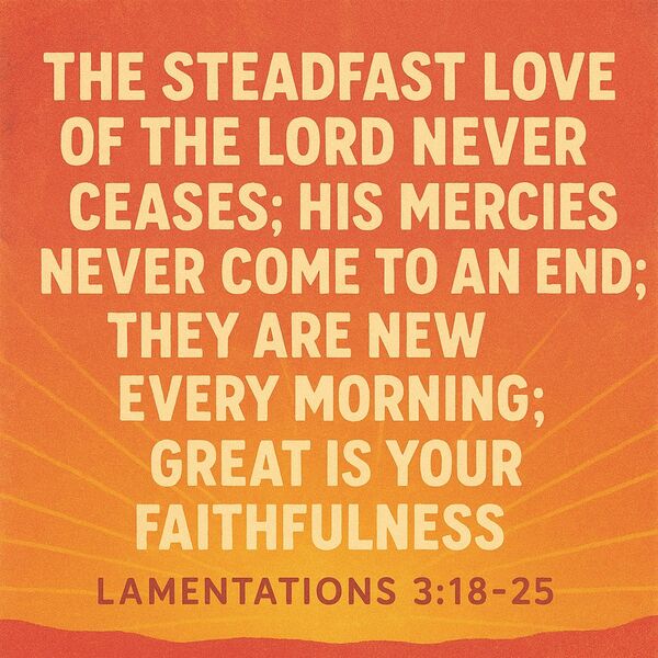 The Steadfast Love of the LORD Never Ceases | Lamentations 3:18-25 ...
