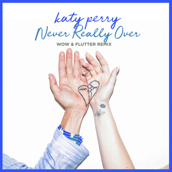 Never Really Over (Wow & Flutter Remix), Katy Perry - Qobuz